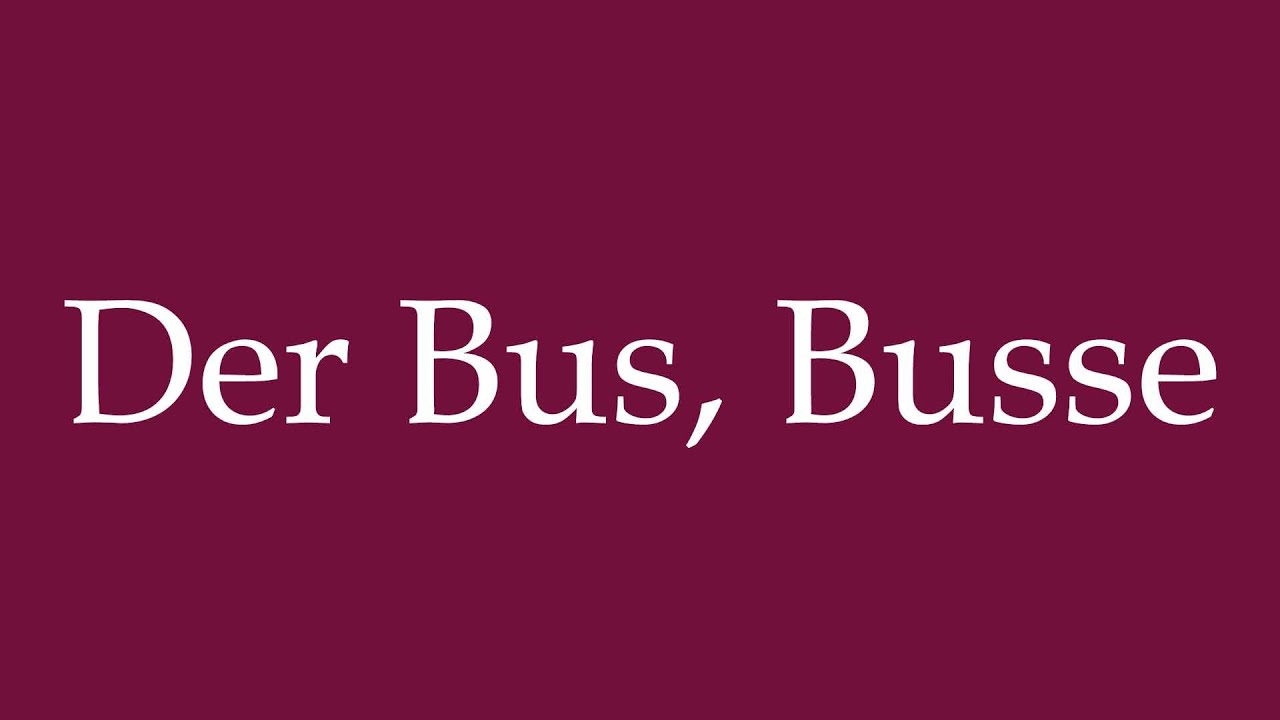 How to Pronounce ''Der Bus, Busse'' (The Bus, Busses) Correctly in ...