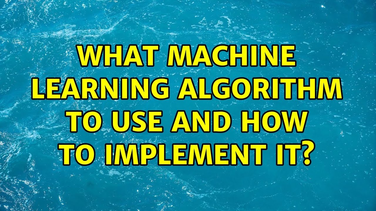 What machine learning algorithm to use and how to implement it? - YouTube