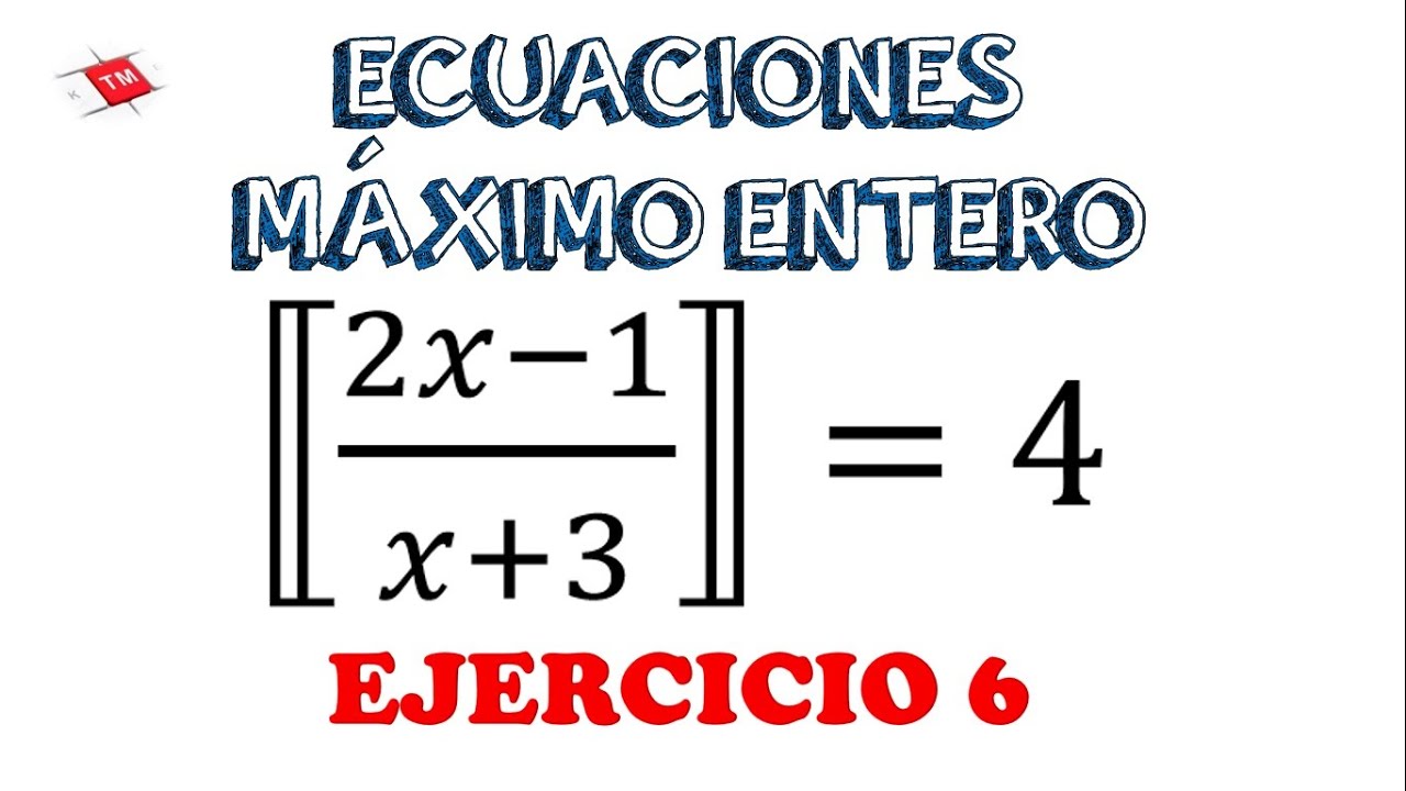 Ejercicio 6 ecuaciones maximo entero - YouTube