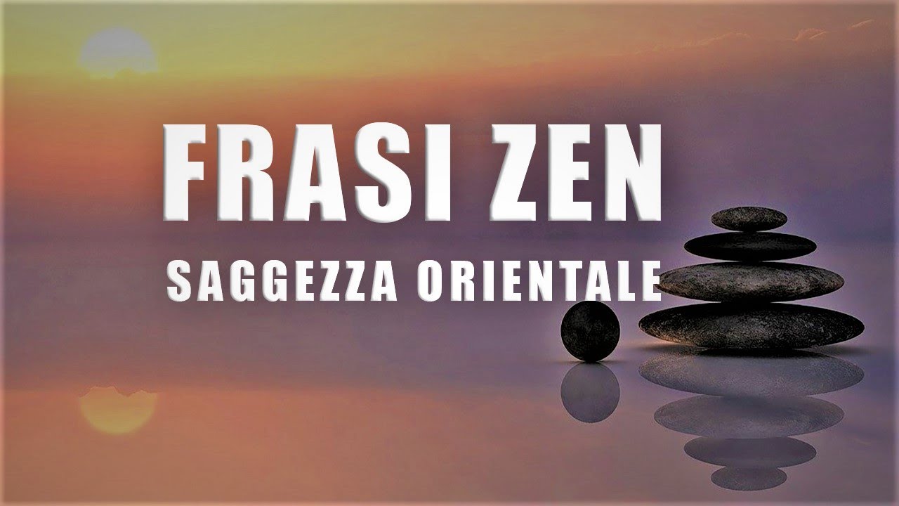 Frasi e proverbi ZEN | 46 affermazioni di filosofia orientale e ...