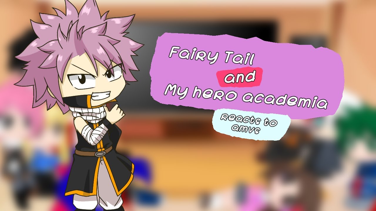 MHA and Fairy Tail react to each other's AMV||gacha club||credits in ...