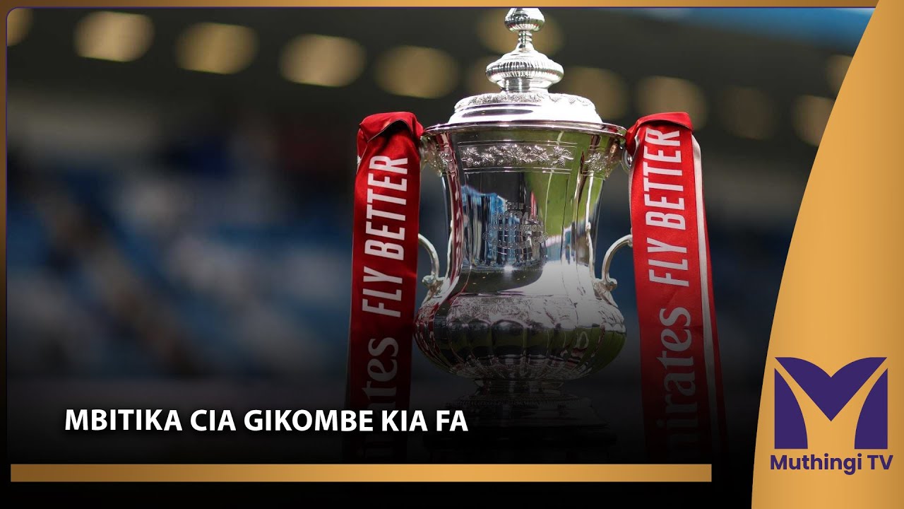 Mbitika cia gikombe kia FA - YouTube
