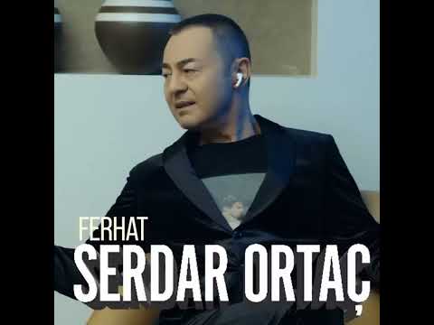 SERDAR ORTAÇ FERHAT