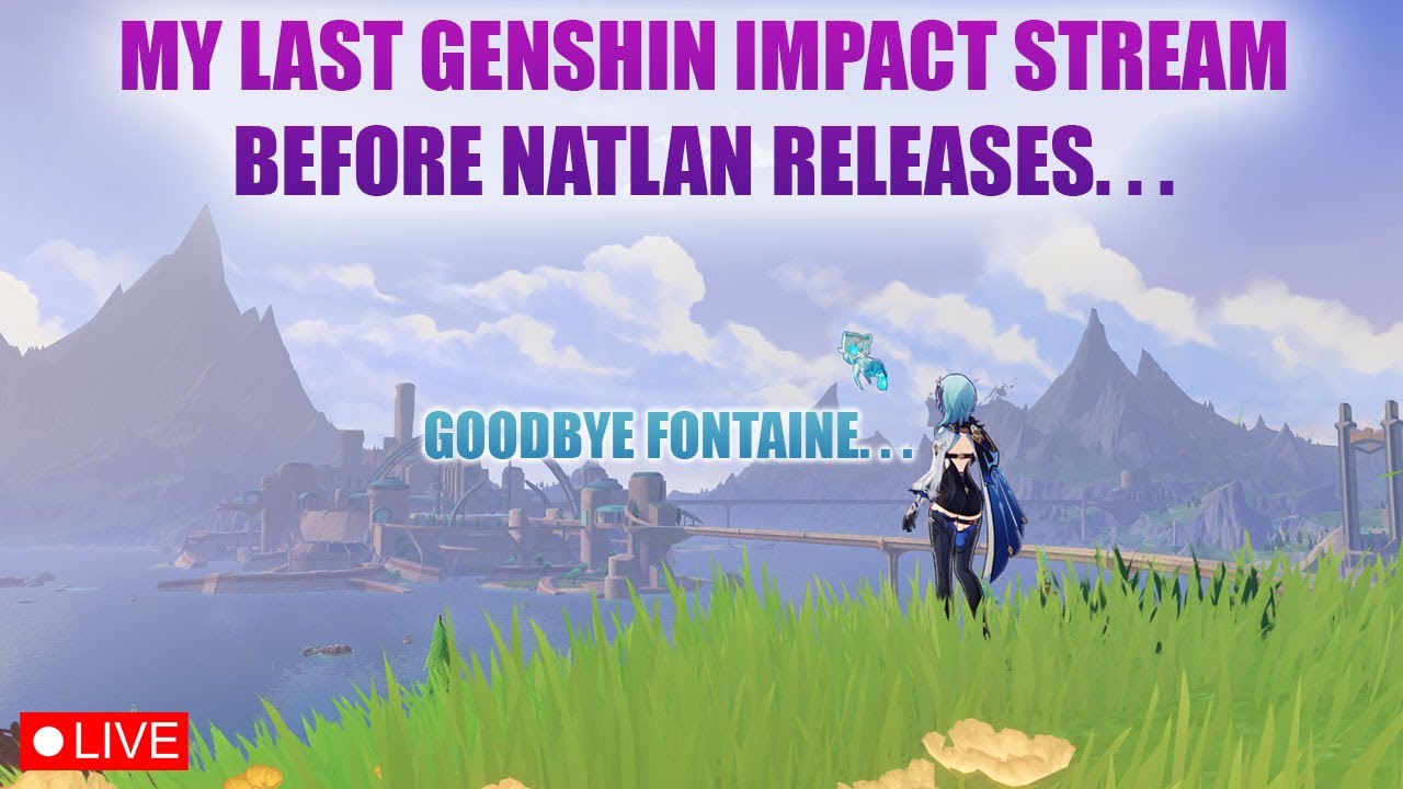 [Genshin Impact] My last Genshin stream before Natlan releases ...