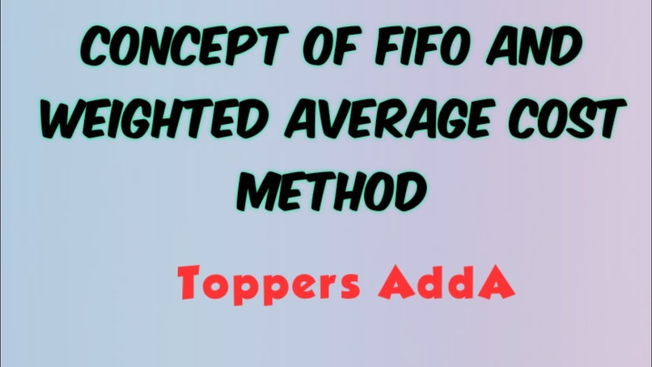 Concept of FIFO and weighted average cost method - YouTube