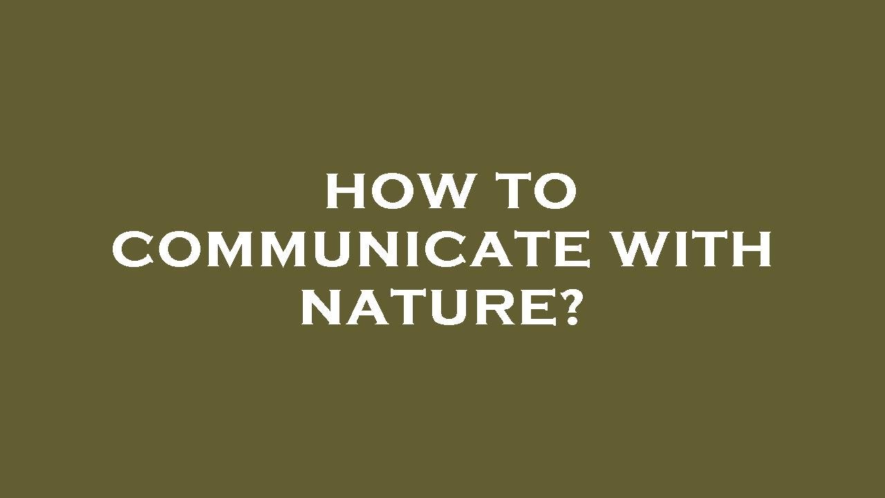 How to communicate with nature? - YouTube