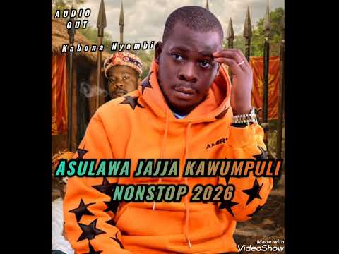 ASULAWA JAJJA KAWUMPULI NONSTOP BY KABONA NYOMBI LUBOWA 2026