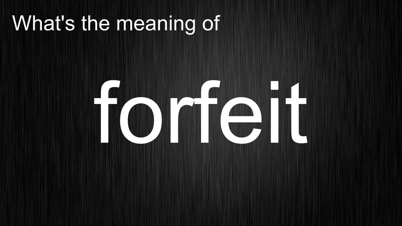 What's the meaning of "forfeit", How to pronounce forfeit? - YouTube