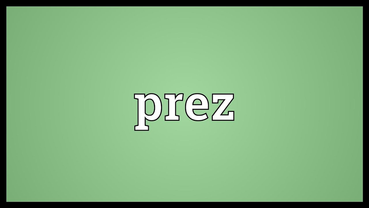 Prez Meaning - YouTube