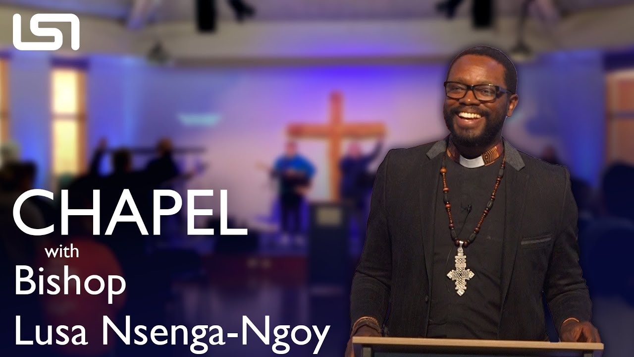 LST Chapel - 'Knowing Christ' with Bishop Lusa Nsenga-Ngoy - YouTube