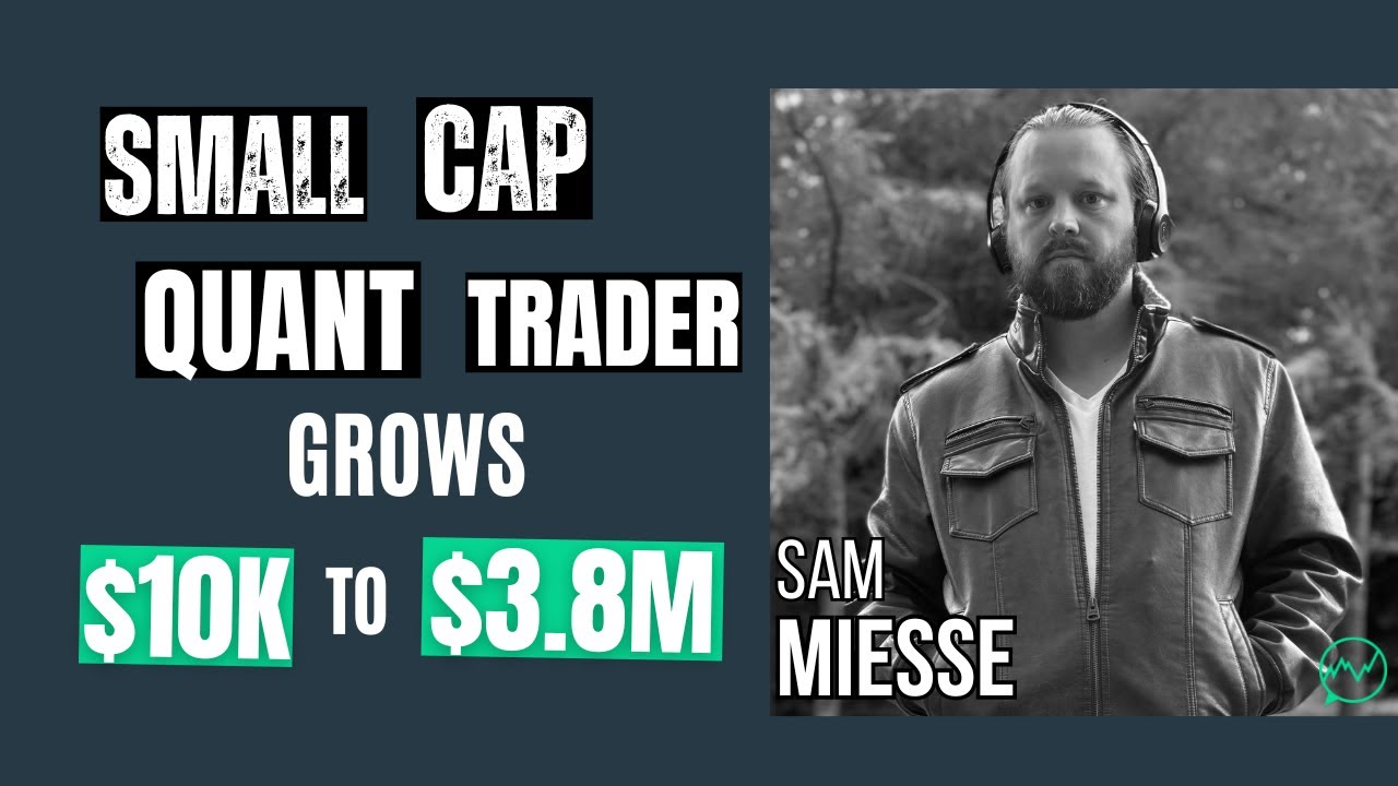 Small Cap Quant Trader Grows $10K into $3.8M in 3 Years · Sam Miesse ...