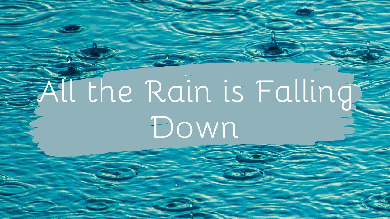 All the Rain is Falling Down - YouTube