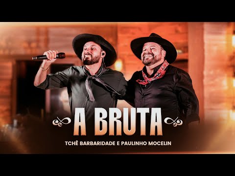 Tchê Barbaridade e Paulinho Mocelin - A BRUTA (DVD Tchê Único)