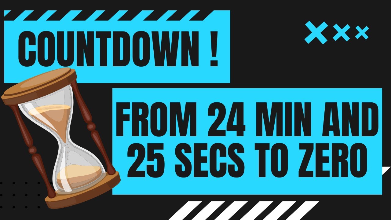 COUNTDOWN ! from 24 min and 25 secs to zero in minutes and seconds 24 ...