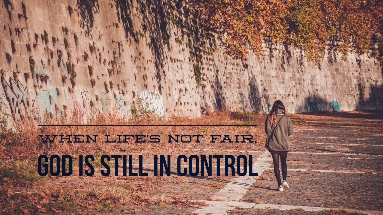 When life's not fair, God is still in control! - YouTube