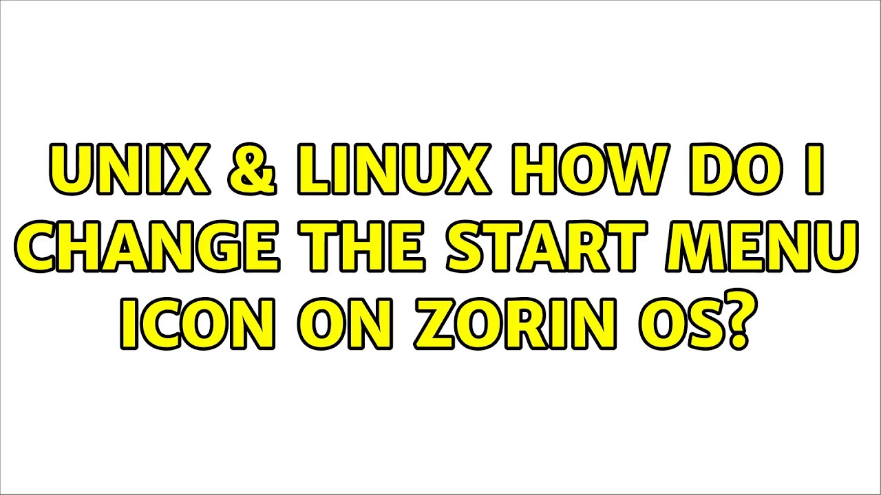 Unix & Linux: How do I change the start menu icon on Zorin OS? - YouTube