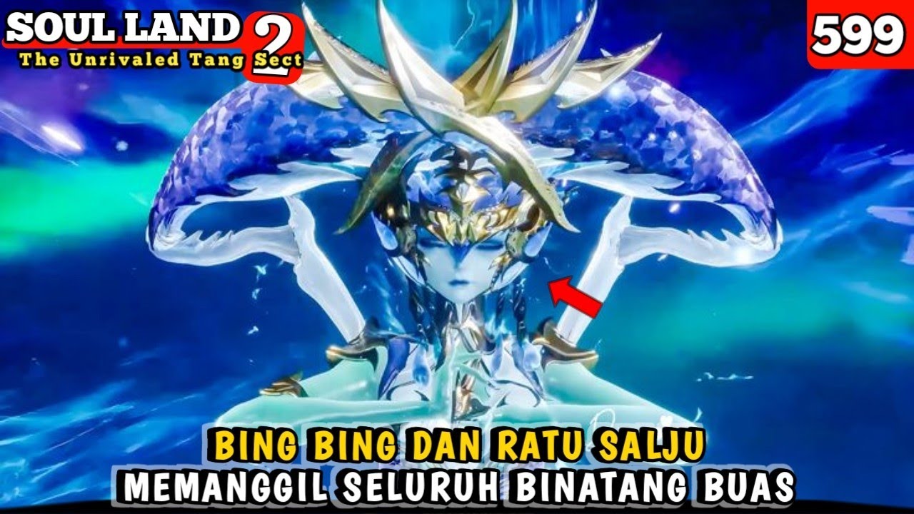 Soul Land 2 Episode 599 - Bing Bing Dan Ratu Salju Memanggil Seluruh ...
