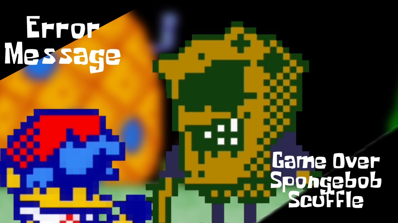 Error Message | Game Over Spongebob Scuffle (I'll release FLP later ...