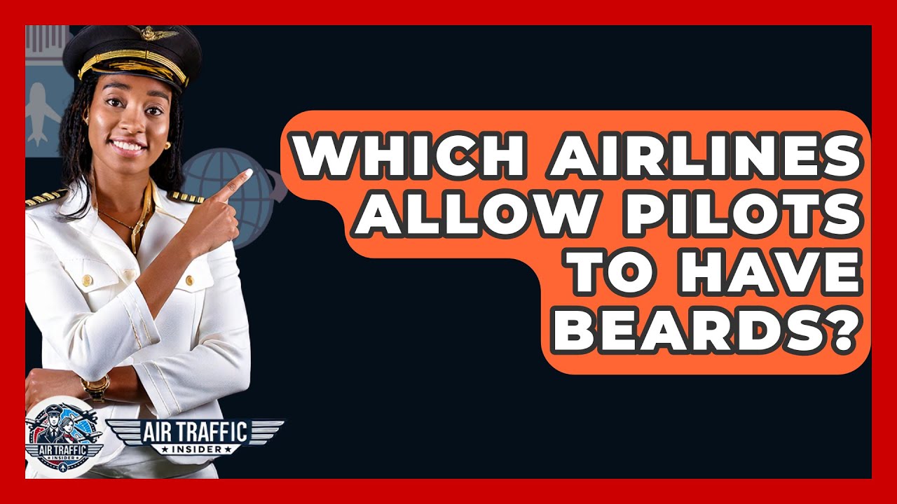 Which Airlines Allow Pilots To Have Beards? - Air Traffic Insider - YouTube