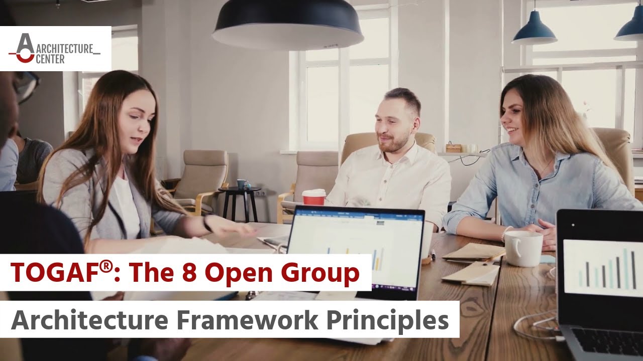 TOGAF®: The 8 Open Group Architecture Framework Principles - YouTube