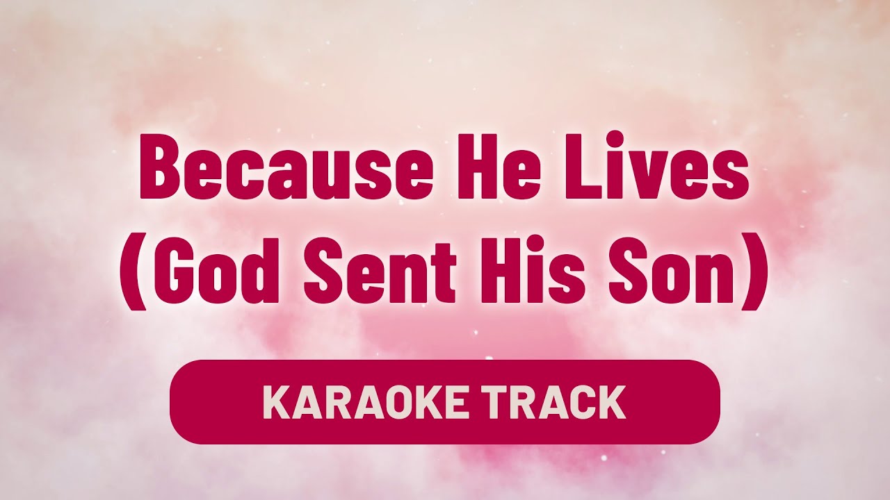 Because He Lives (God Sent His Son) Song Karaoke Lyrics | Worship Song ...