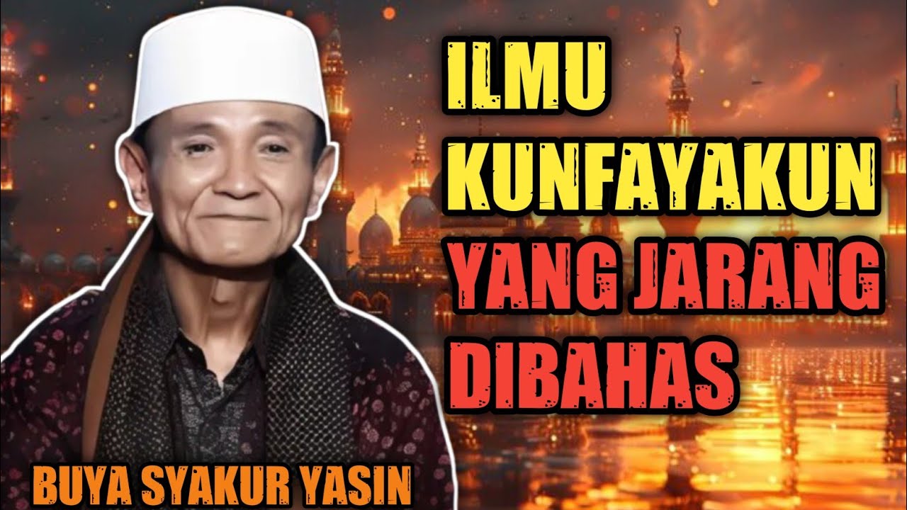BUYA SYAKUR YASIN - ILMU KUNFAYAKUN - YouTube