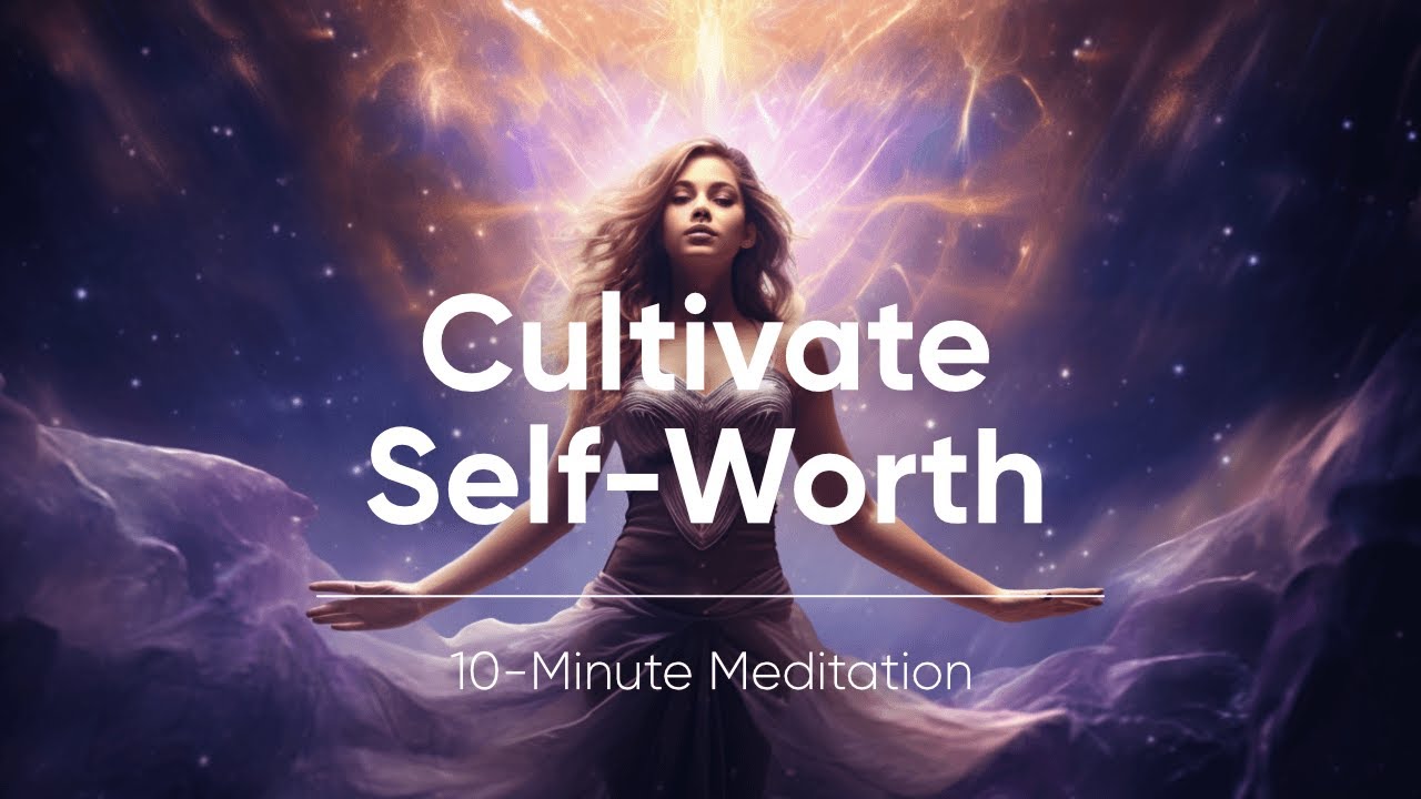 Cultivate Self-Worth: Guided 10-Minute Meditation for Inner Value - YouTube