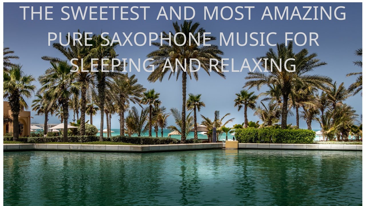 The sweetest and most amazing pure saxophone music for sleeping and ...