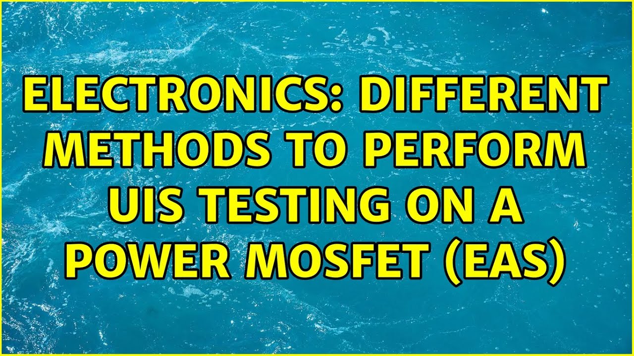 Electronics: Different methods to perform UIS testing on a Power Mosfet ...