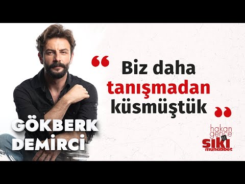 Gökberk Demirci: Hayatta hiçbir şeyin ekmeğini yemedim. | Hakan Gence ile Sıkı Muhabbet