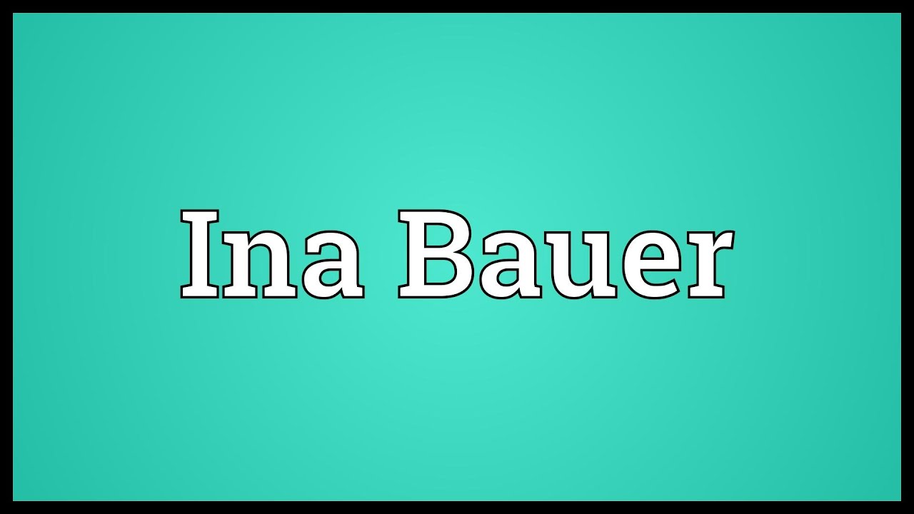 Ina Bauer Meaning - YouTube