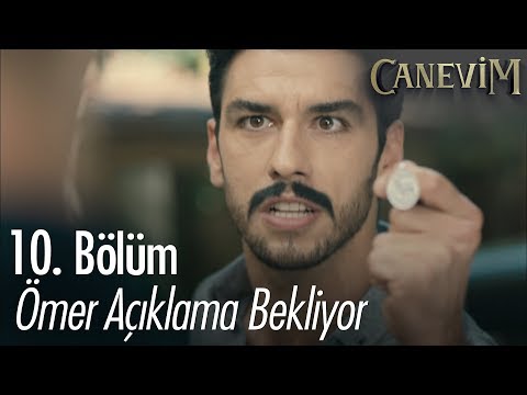 Ömer açıklama bekliyor - Canevim 10. Bölüm