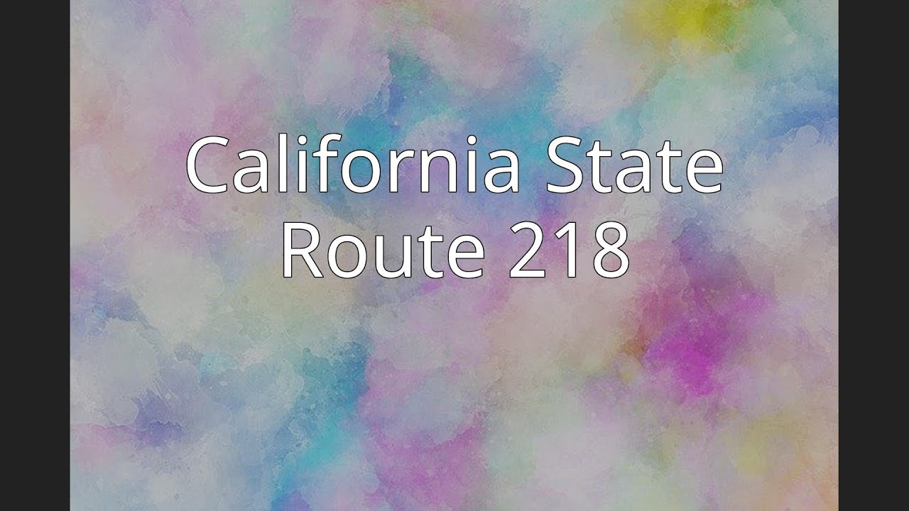 California State Route 218 - YouTube