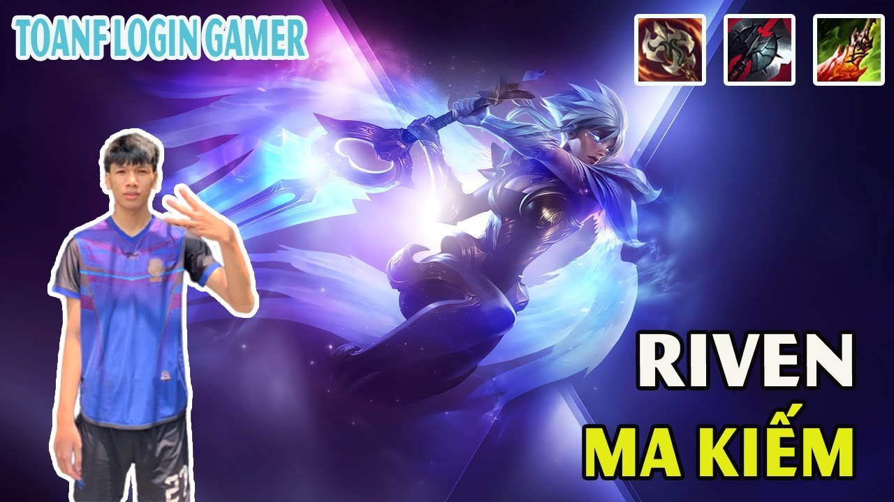 Toanf Login Gamer - Riven LMHT - Riven thanh gươm diệt quỷ - YouTube