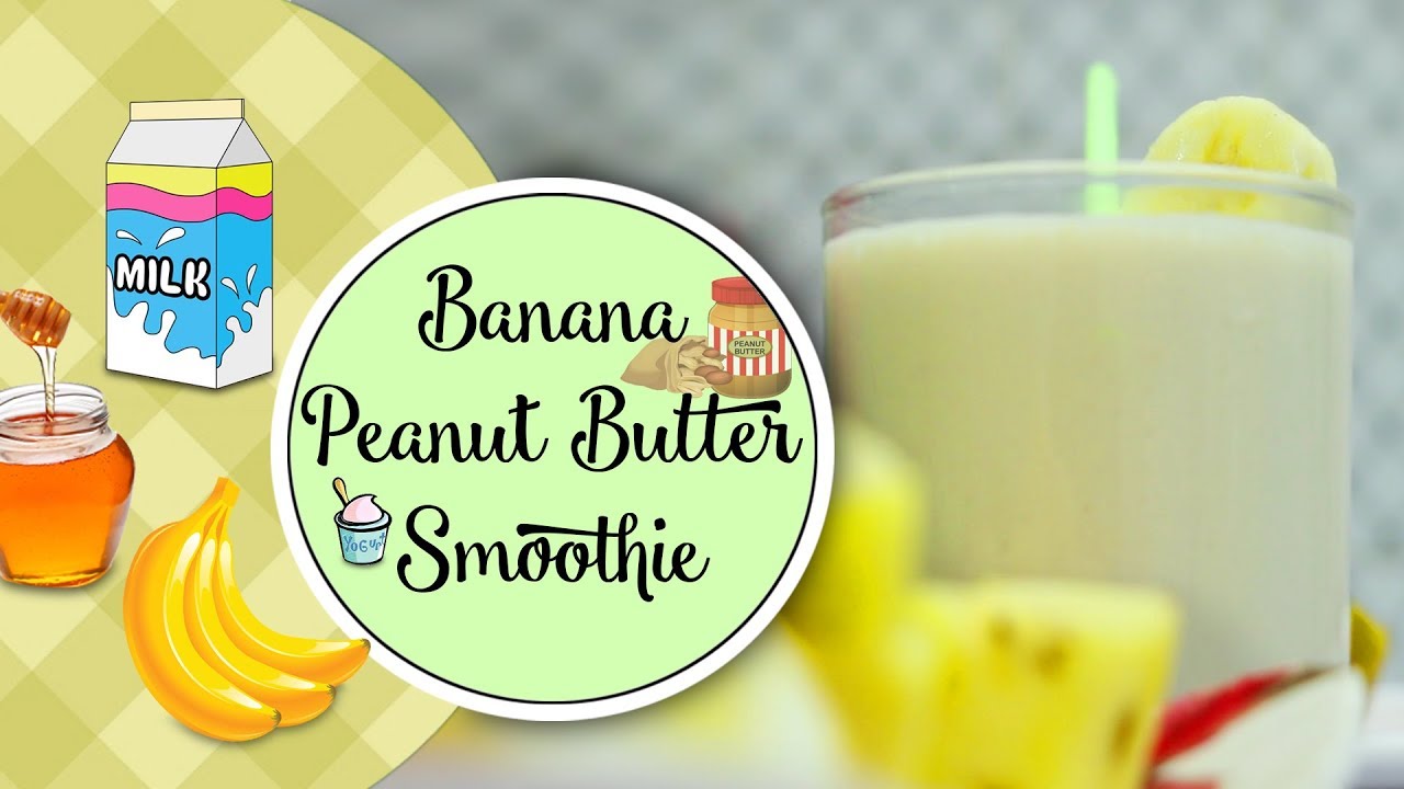 Banana Peanut Butter Smoothie Healthy And Tasty Smoothie Recipe Banana