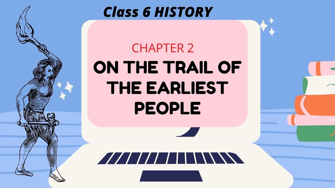 ON THE TRAIL OF THE EARLIEST PEOPLE |Class 6 History Chapter 2 On The ...