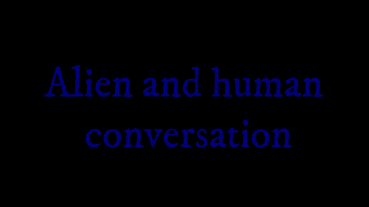 Alien and human conversation - YouTube