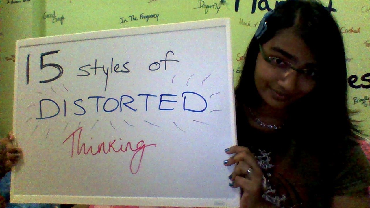 15 Styles of Distorted Thinking (Cognitive Distortions) | Psych2Go ...