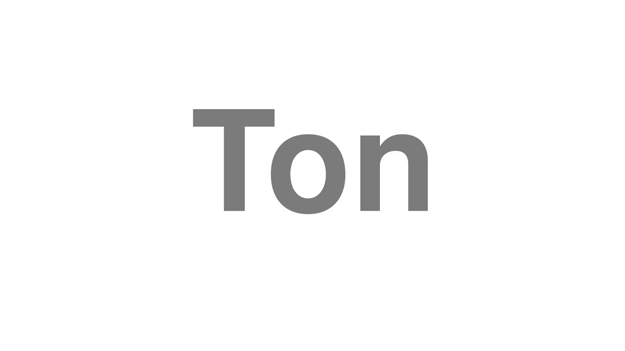 How to Pronounce "Ton" - YouTube