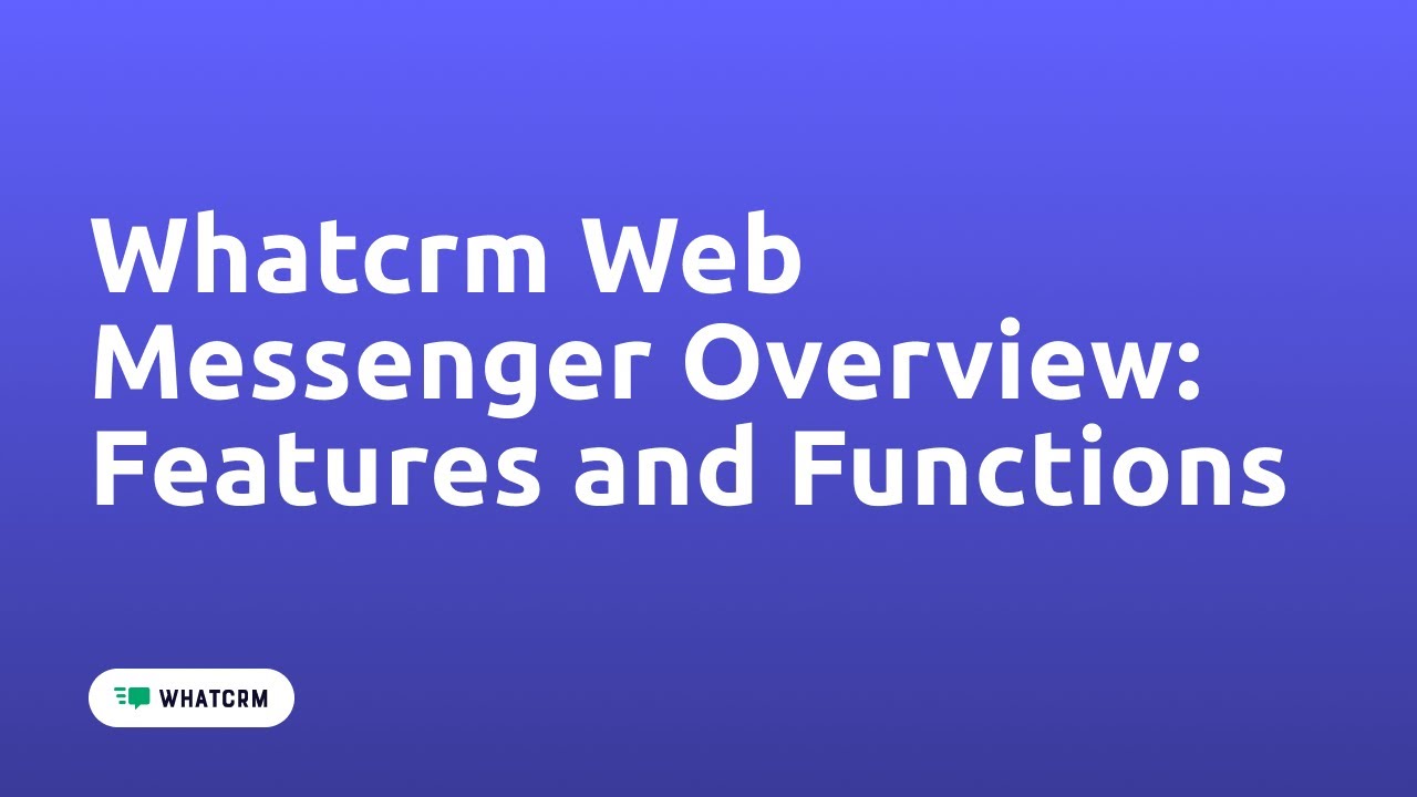 Whatcrm Web Messenger Overview: Features and Functions (Integrated with ...