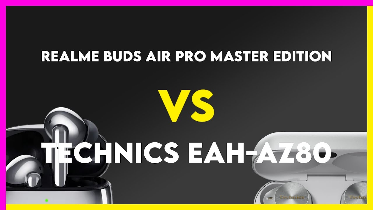Realme Buds Air Pro Master Edition vs Technics EAH-AZ80 Comparison - YouTube