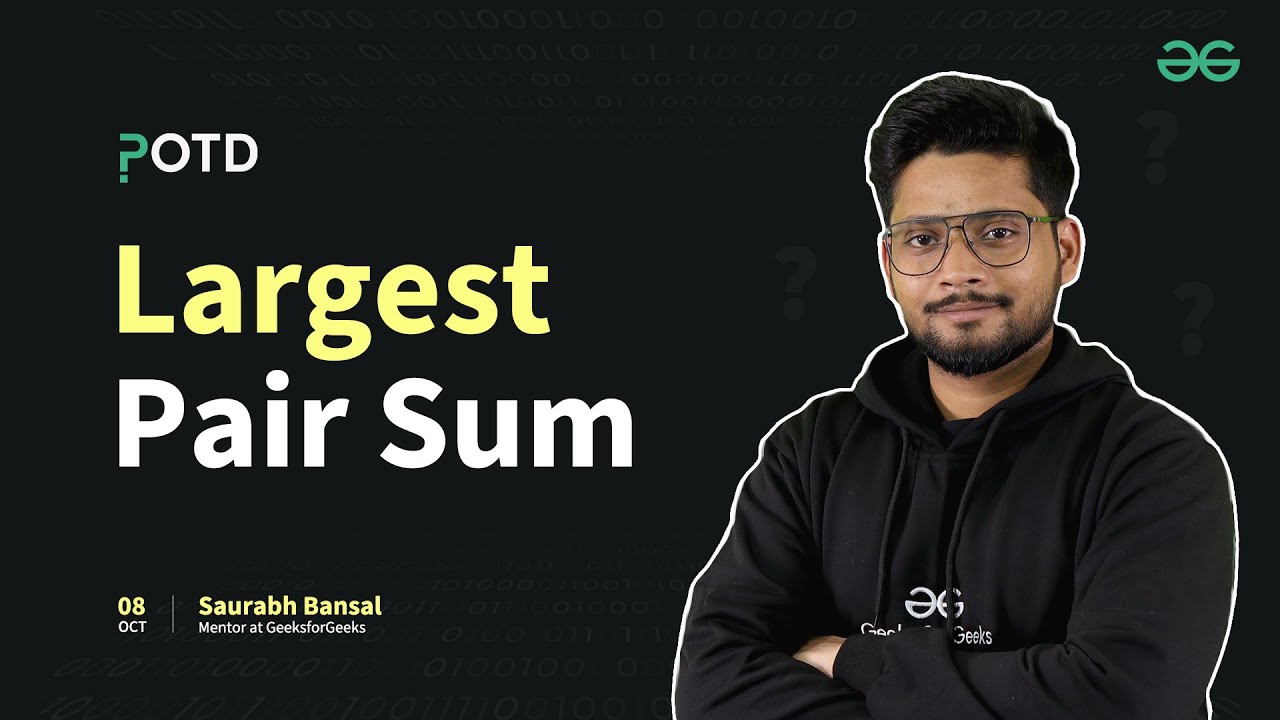 POTD - 08/10/2024 | Largest Pair Sum | Problem of the Day | GeeksforGeeks Practice - YouTube