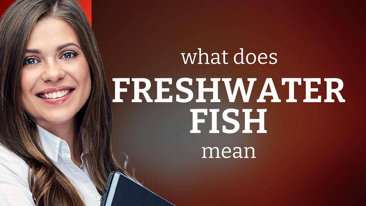 Freshwater fish • what is FRESHWATER FISH definition - YouTube