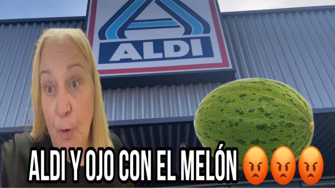 ALDI Y OJO CON EL MELÓN - YouTube