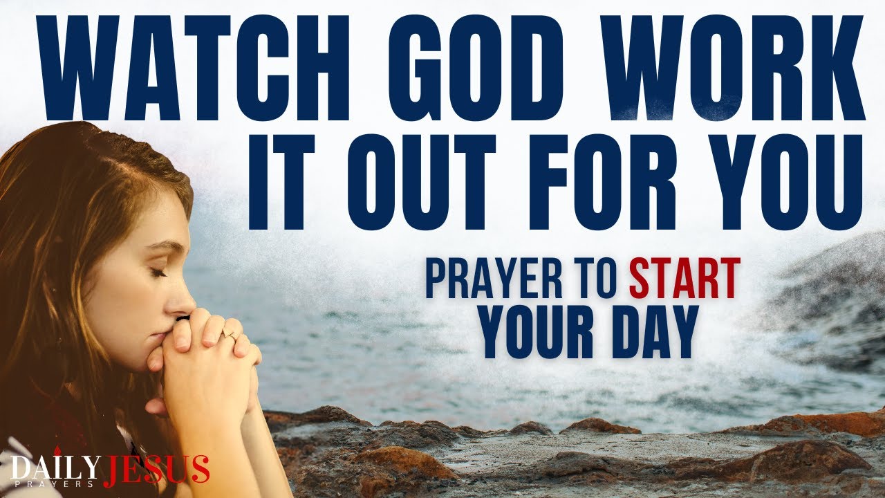 PRAY and Watch God WORK It Out | Powerful Morning Prayer - YouTube