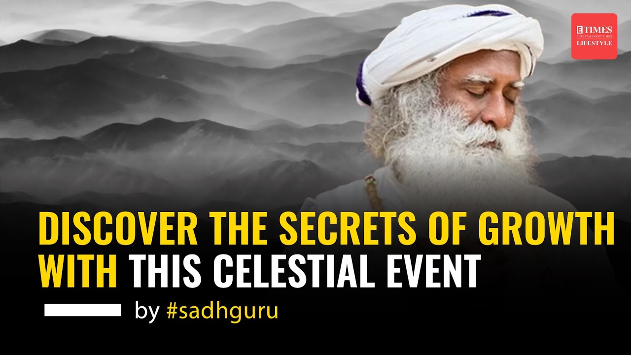 Discover the Secrets of Growth with this Celestial Event with Sadhguru ...