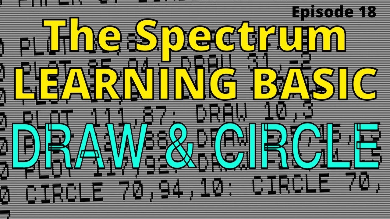 The Spectrum - LEARNING BASIC - DRAW & CIRCLE (Example) - Episode 18 ...