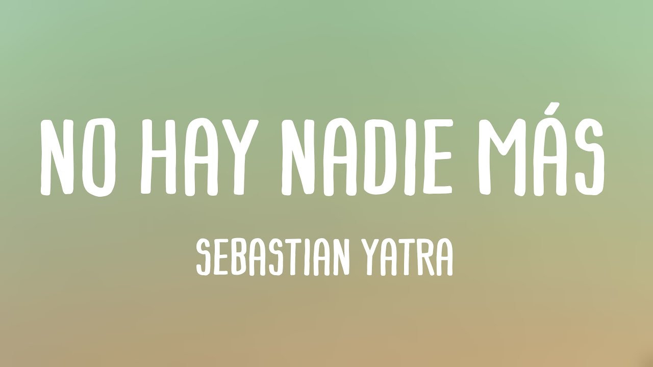No Hay Nadie Más - Sebastian Yatra (Lyrics) - YouTube