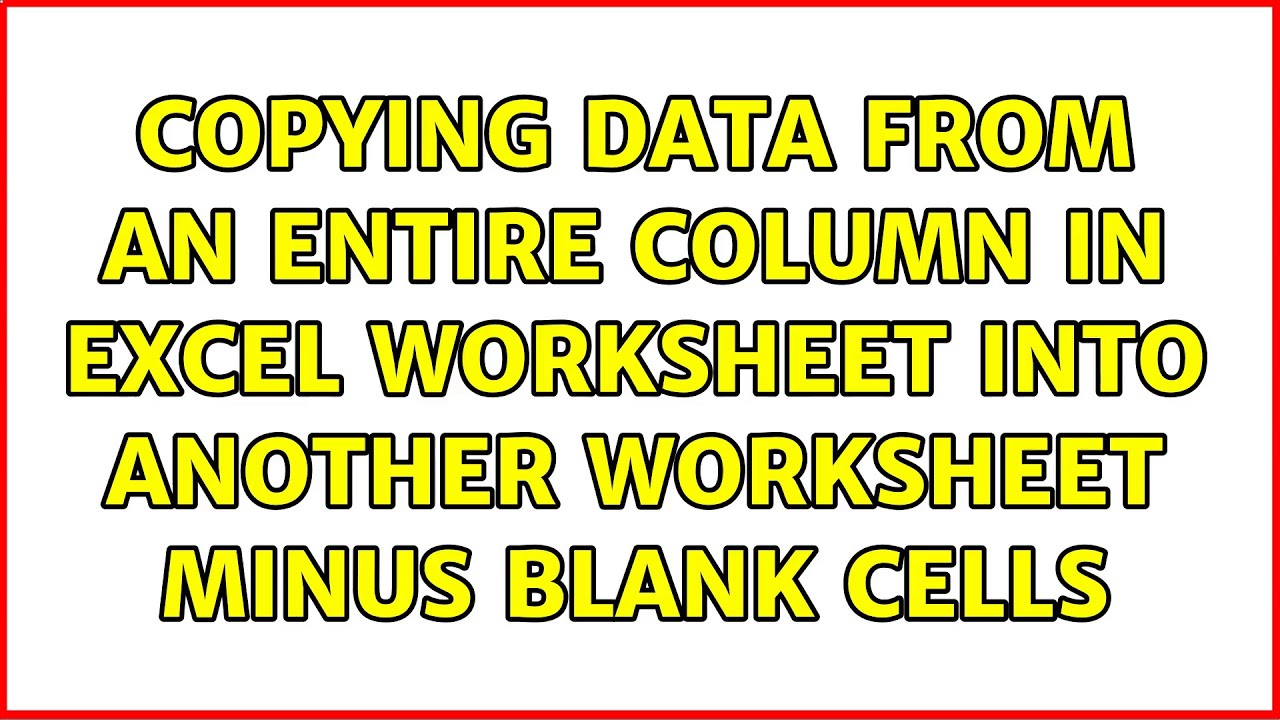 Copying Data From An Entire Column In Excel Worksheet Into Another Copying Data From An Entire Column In Excel Worksheet Into Another