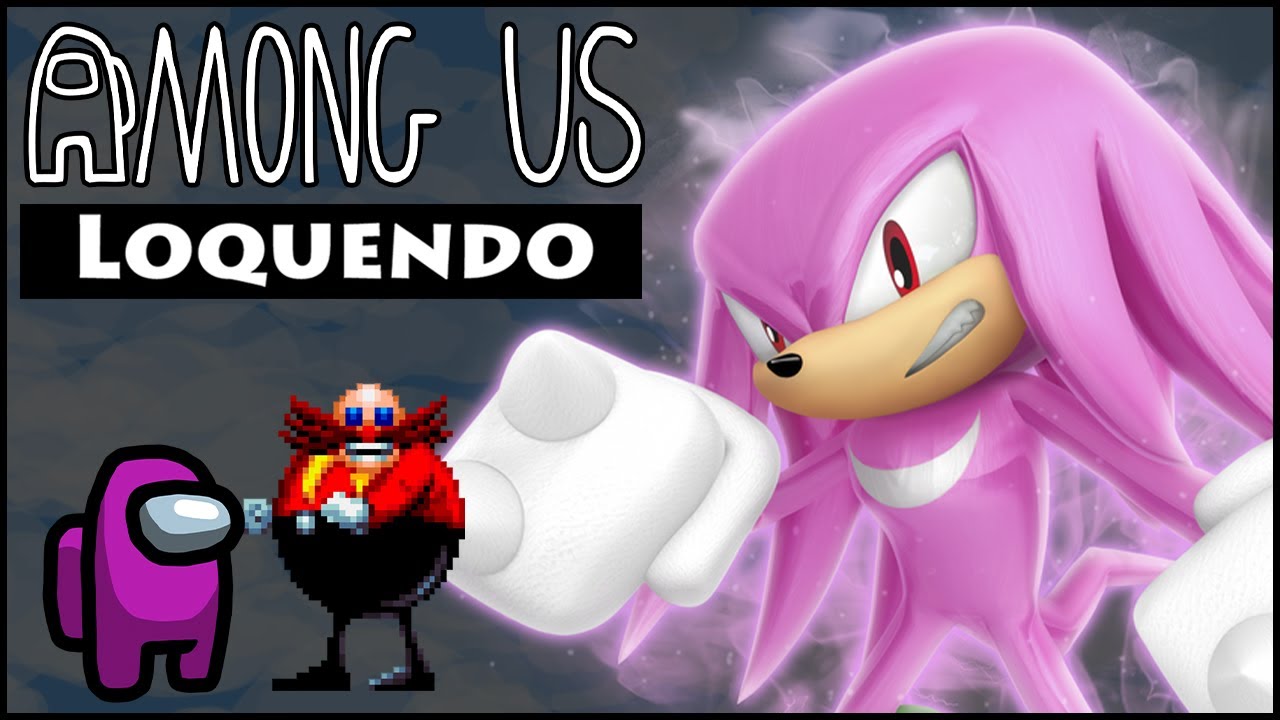 Among Us Loquendo: Parte 2 con Knuckles, Smeiden y Eggman - YouTube
